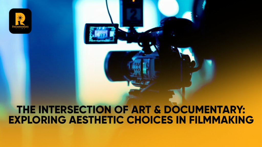 Art and Documentary - Aesthetic Choices in Filmmaking