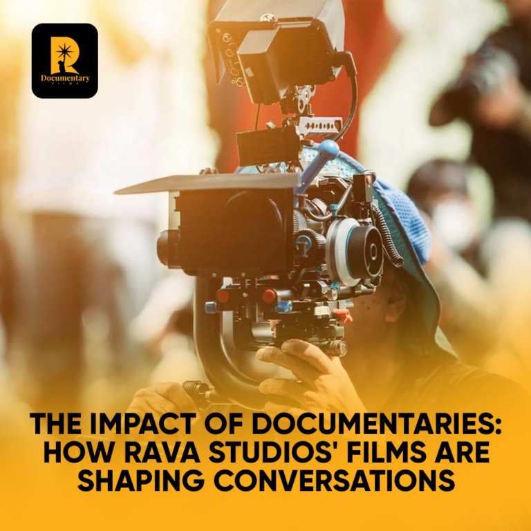 The Impact of Documentaries | Rava Documentary Films