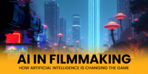 AI in Filmmaking: Revolutionizing Storytelling & Production - Blog