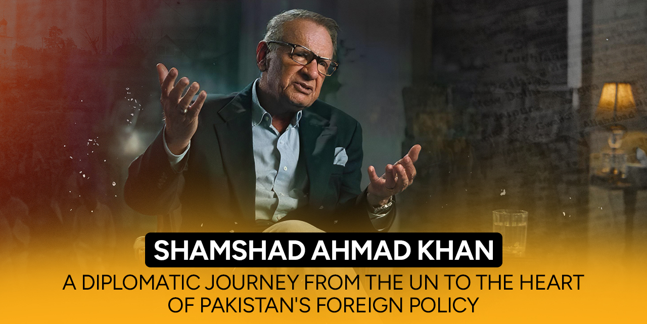 Shamshad Ahmad Khan: From the UN to Shaping Pakistan’s Foreign Policy